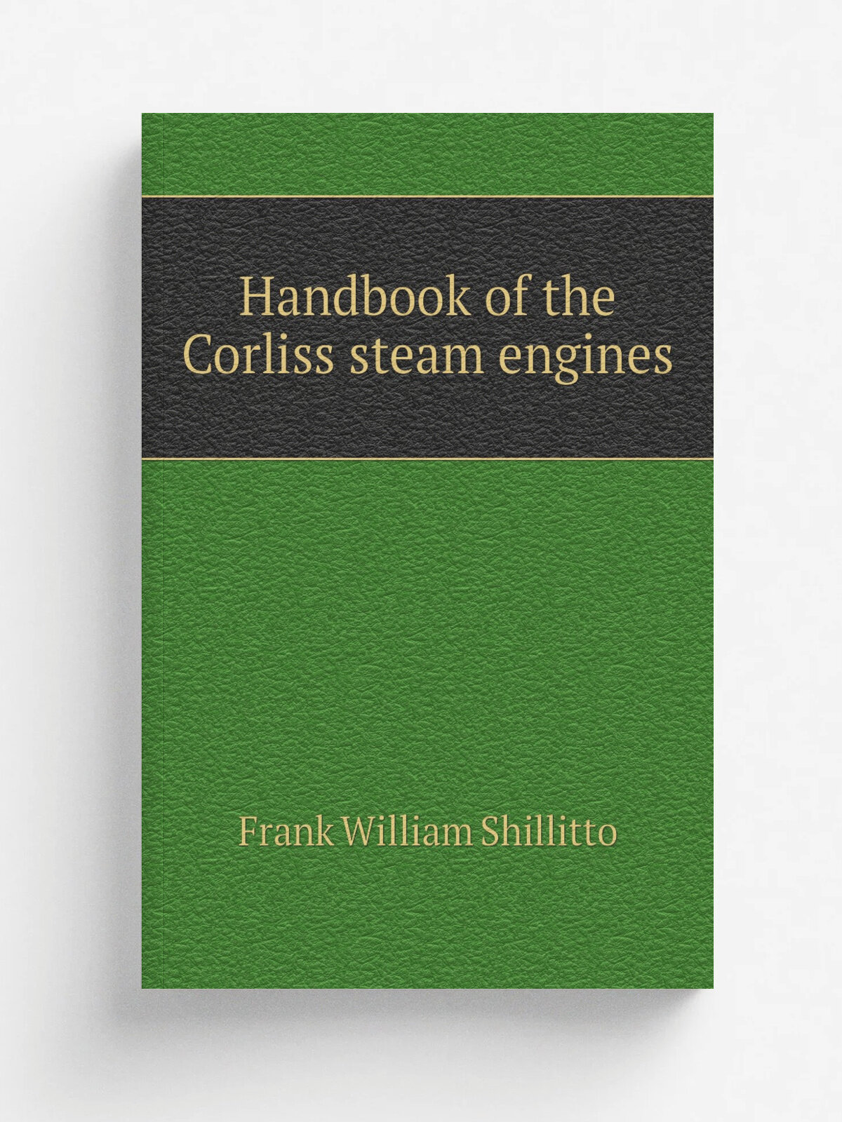 Handbook of the Corliss steam engines