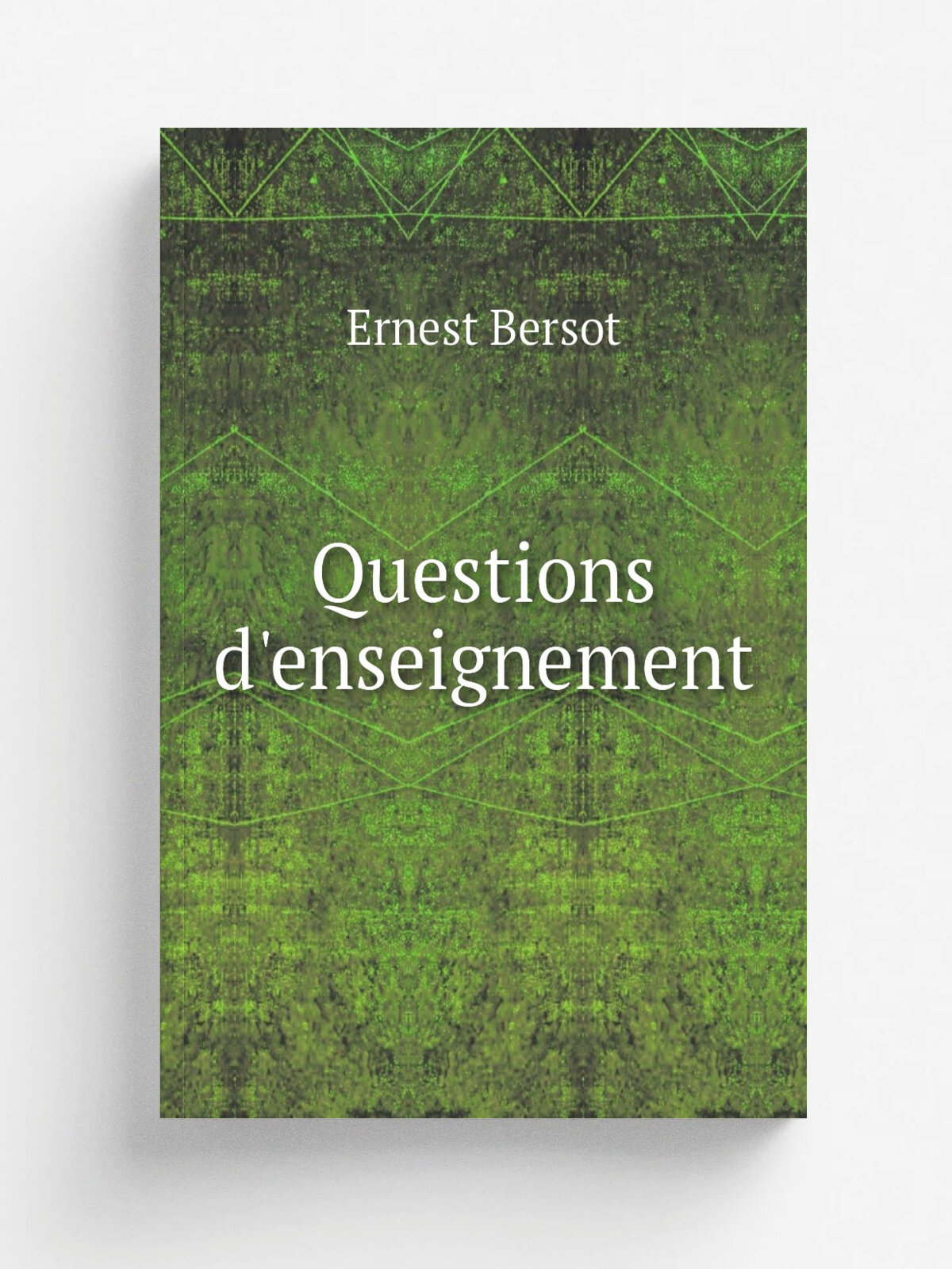 Questions d'enseignement | Ernest Bersot | 1880 | Paris : Hachette | Репринт