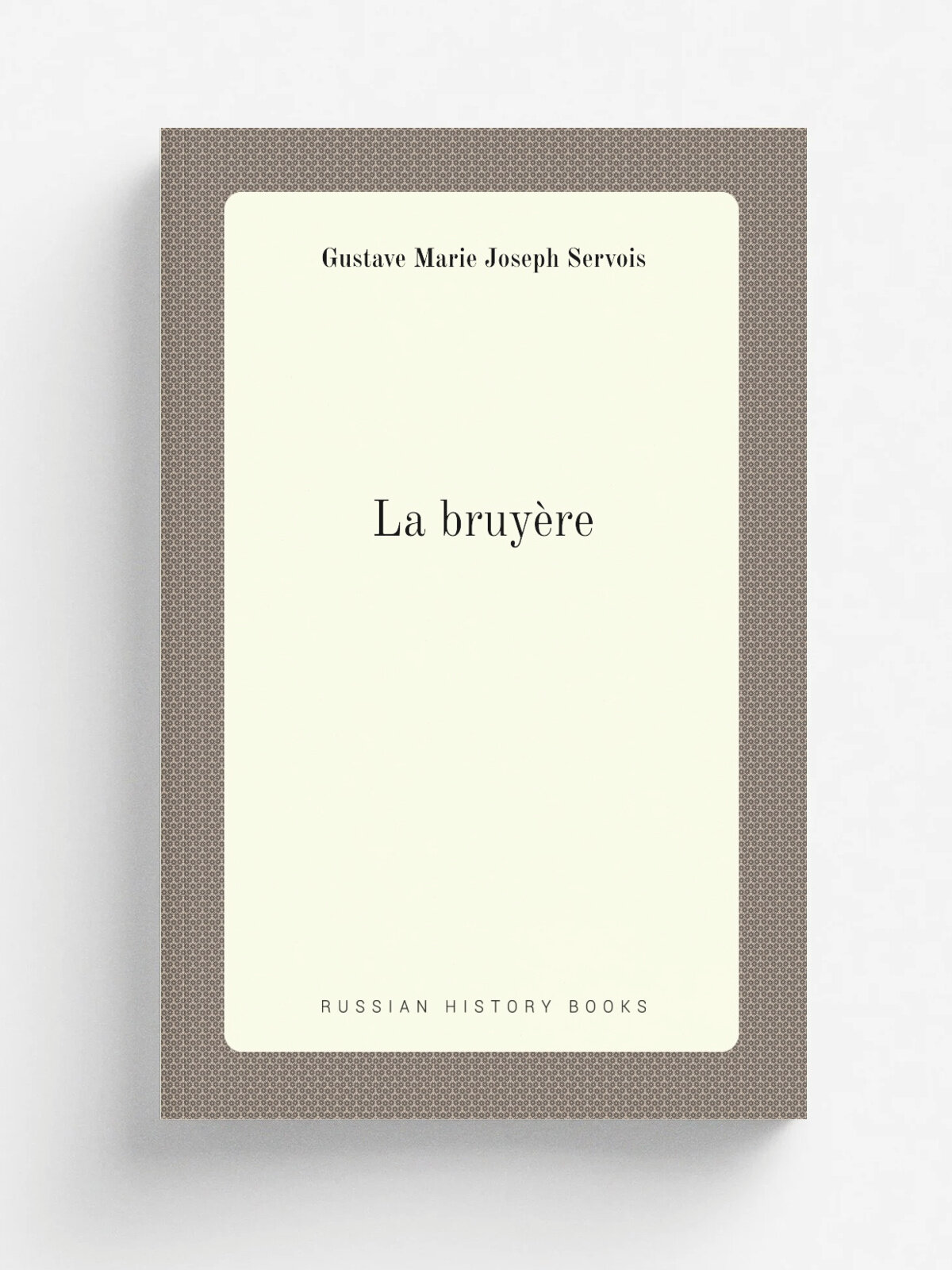 La bruy.re | Gustave Marie Joseph Servois | 1882 | Paris : Hachette | Репринт
