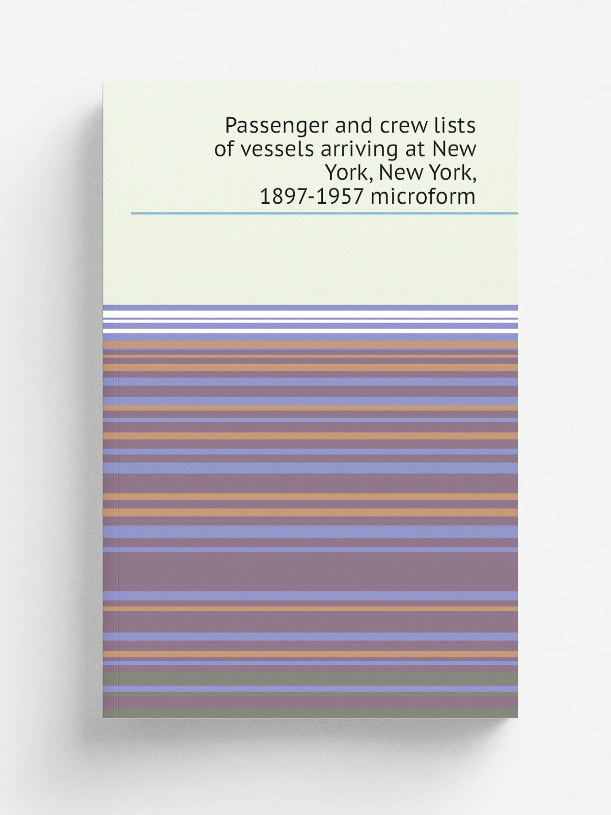 Passenger and crew lists of vessels arriving at New York, New York, 1897-1957 microform