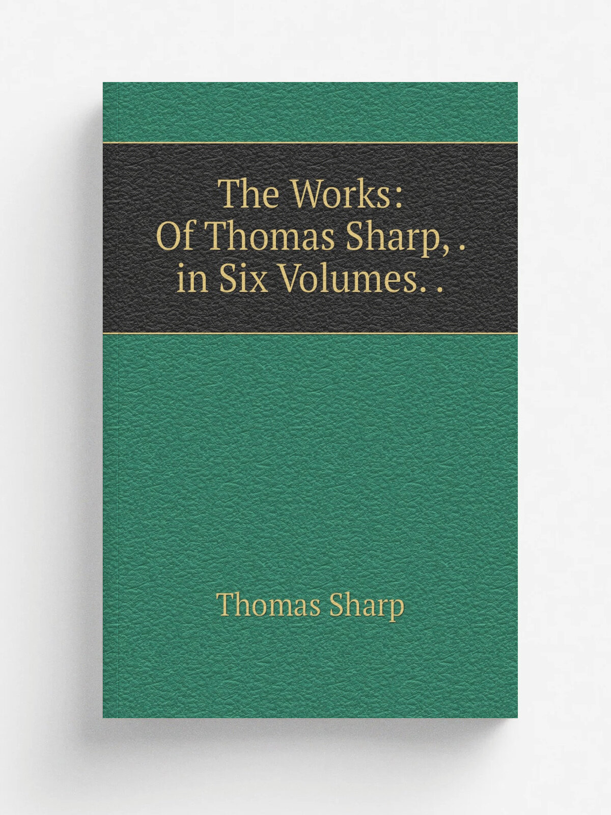 The Works: Of Thomas Sharp, . in Six Volumes. . | Thomas Sharp | Репринт