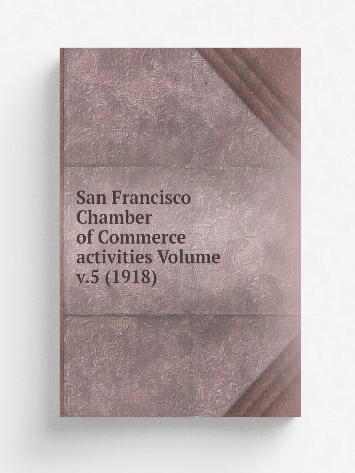 San Francisco Chamber of Commerce activities Volume v.5 (1918)