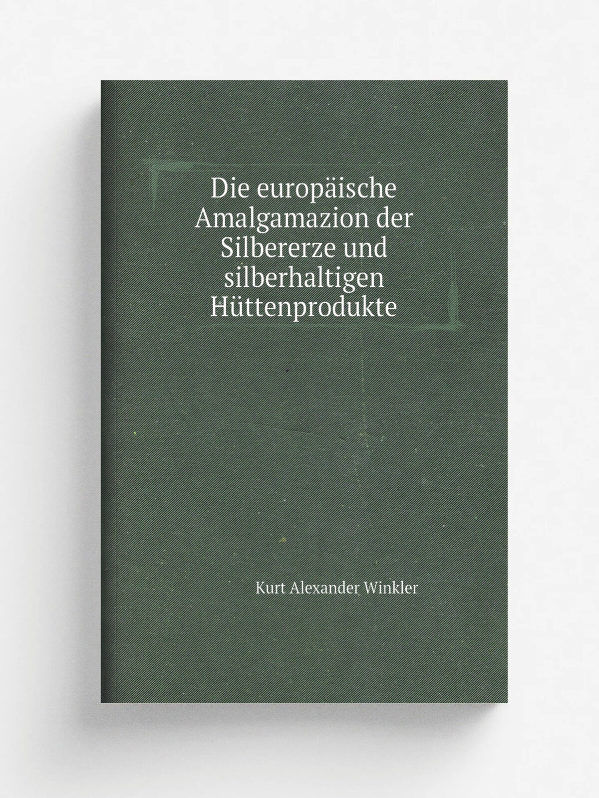 Die europ.ische Amalgamazion der Silbererze und silberhaltigen H.ttenprodukte | Kurt Alexander Winkler | 1848 | Verlag von J.G. Engelhardt | Репринт