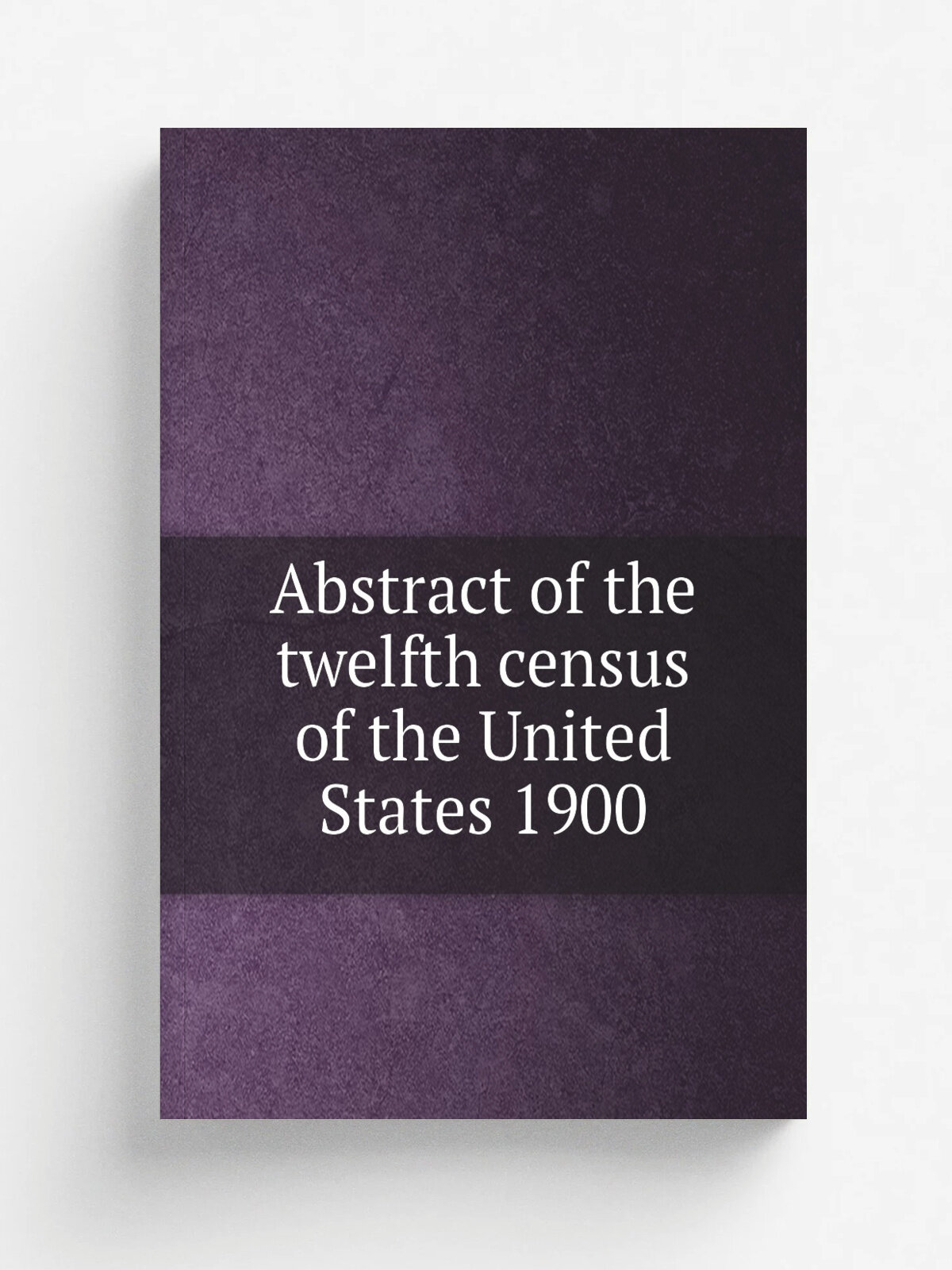 Abstract of the twelfth census of the United States 1900