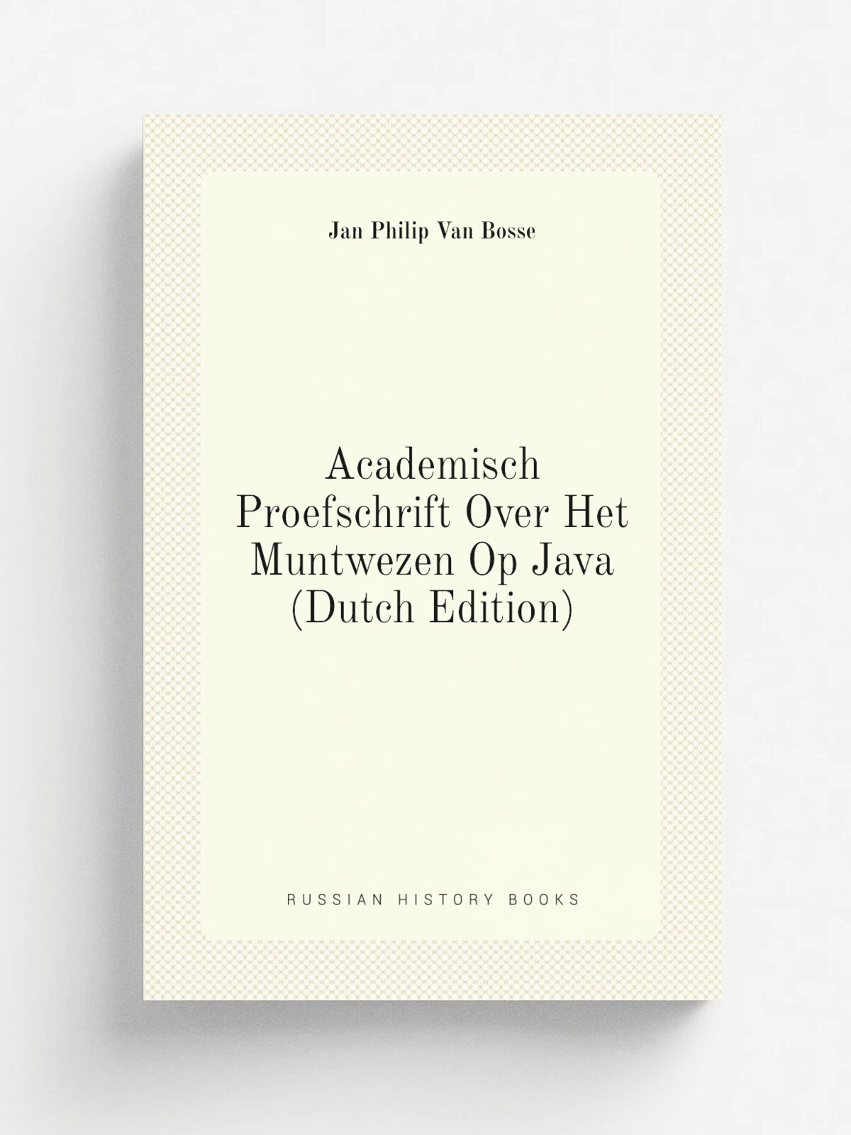 Academisch Proefschrift Over Het Muntwezen Op Java (Dutch Edition)