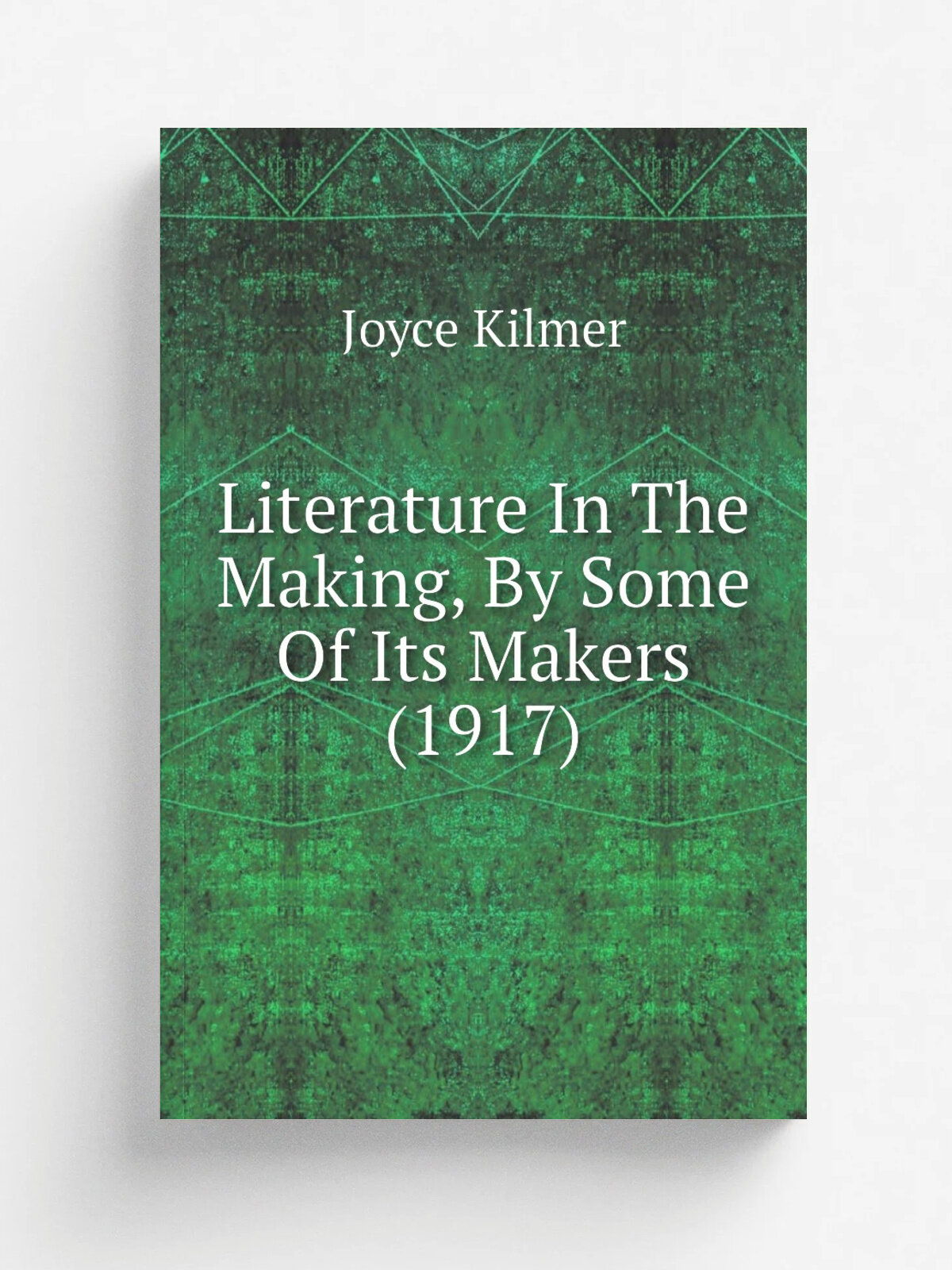 Literature In The Making, By Some Of Its Makers (1917) | Kilmer Joyce | 1917 | New York, London, Harper & Brothers | Репринт