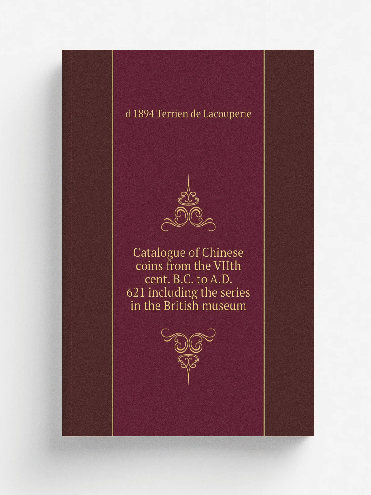 Catalogue of Chinese coins from the VIIth cent. B.C. to A.D. 621 including the series in the British museum