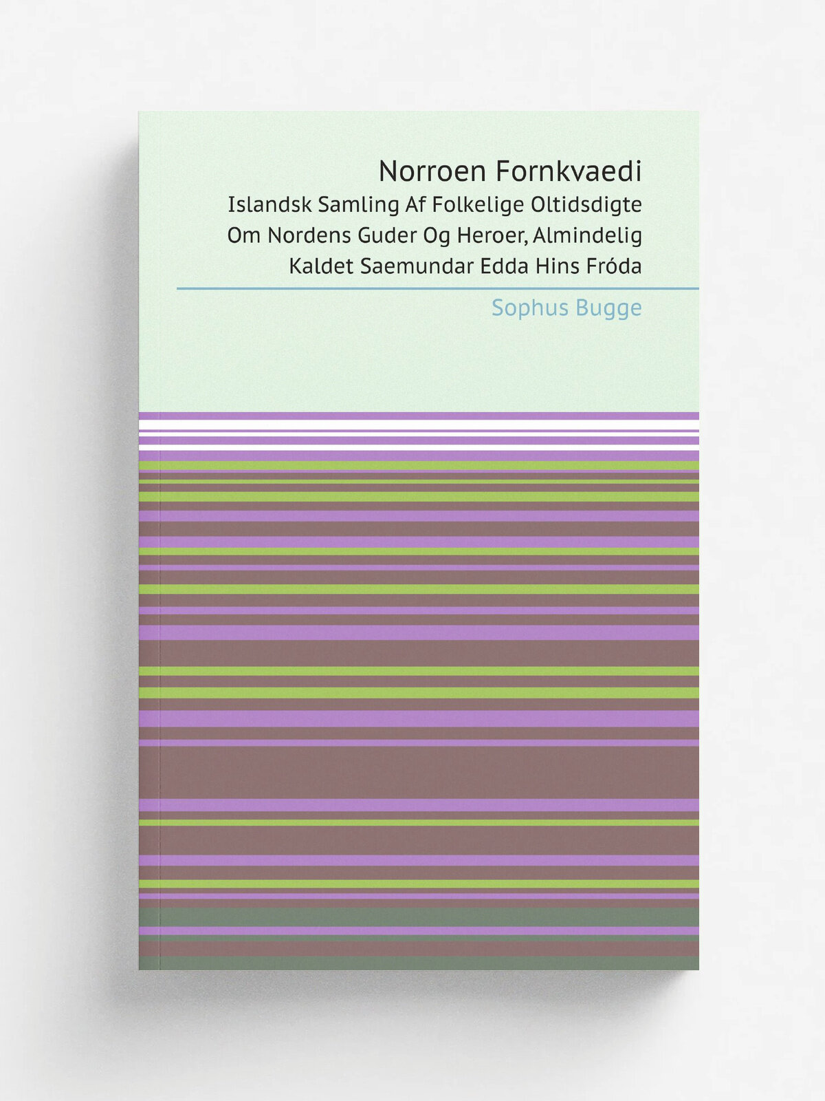 Norroen Fornkvaedi. Islandsk Samling Af Folkelige Oltidsdigte Om Nordens Guder Og Heroer, Almindelig Kaldet Saemundar Edda Hins Fr.da