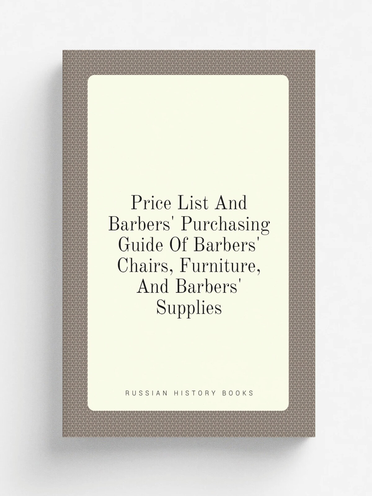 Price List And Barbers' Purchasing Guide Of Barbers' Chairs, Furniture, And Barbers' Supplies | Репринт