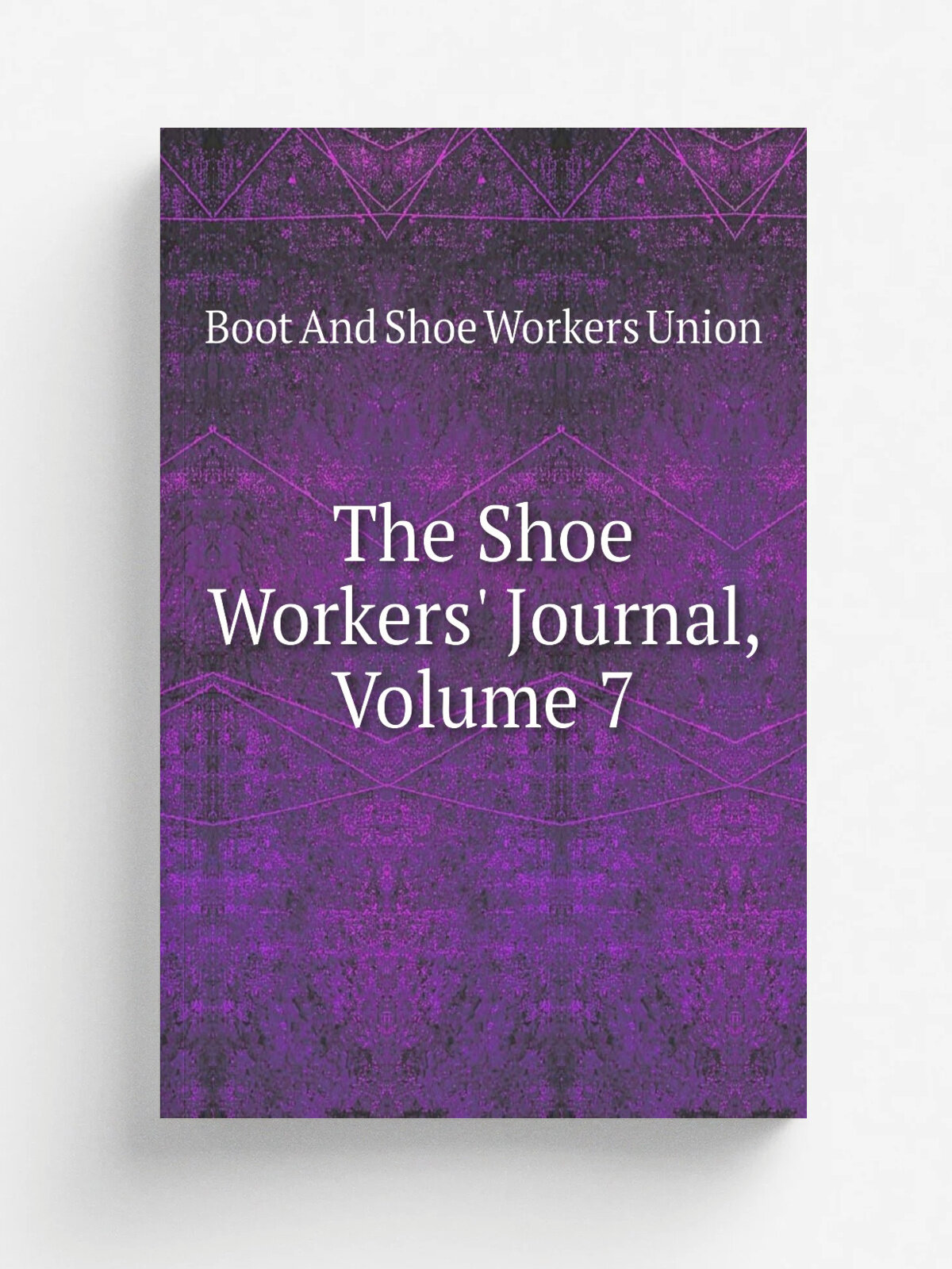 The Shoe Workers' Journal, Volume 7