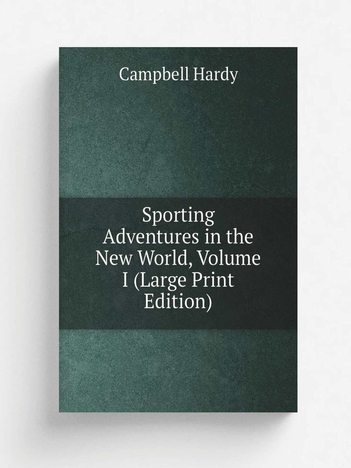 Sporting Adventures in the New World, Volume I (Large Print Edition) | Campbell Hardy | Репринт
