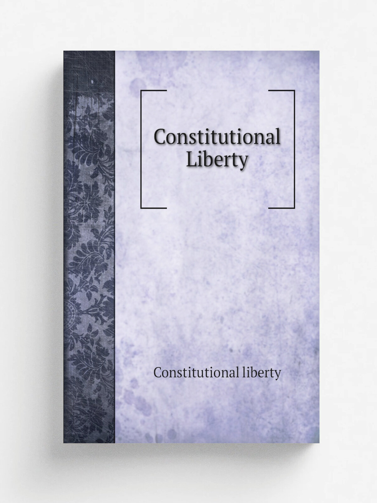 Constitutional Liberty | Constitutional liberty | 1880 | Porteous Bros. | Репринт