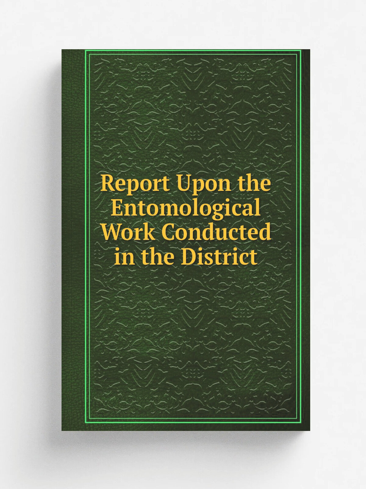 Report Upon the Entomological Work Conducted in the District