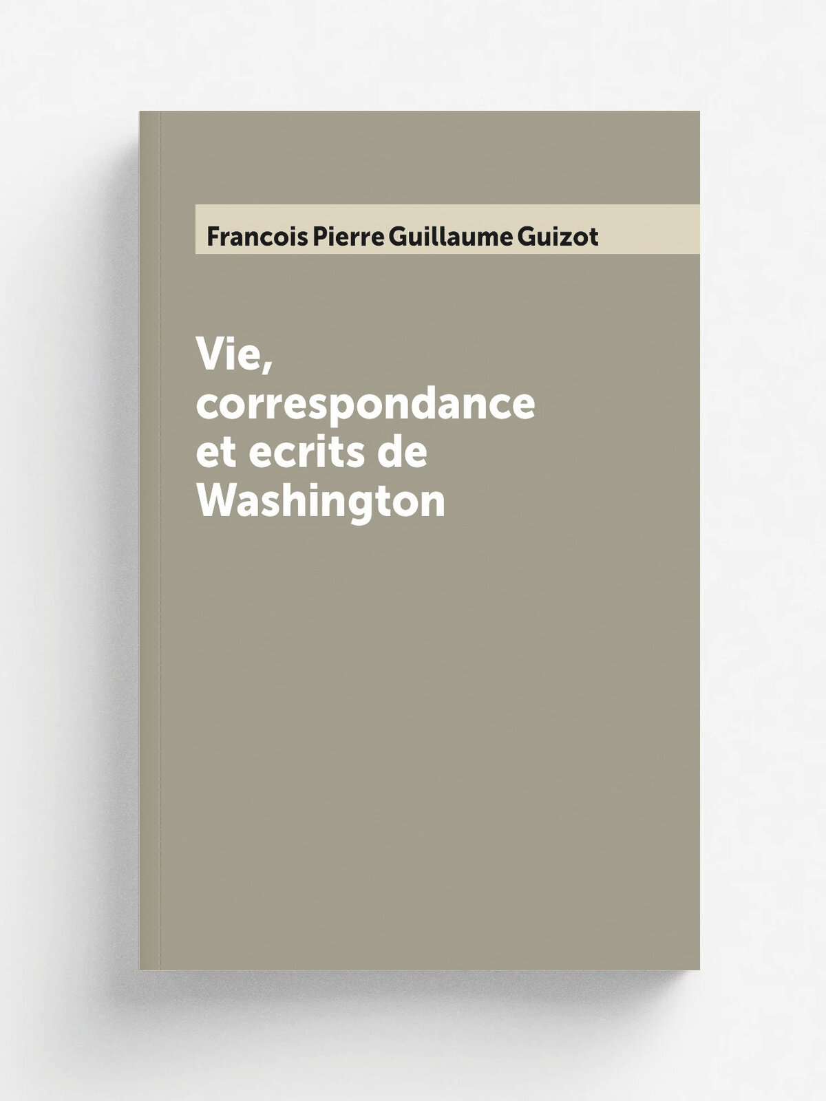 Vie, correspondance et ecrits de Washington