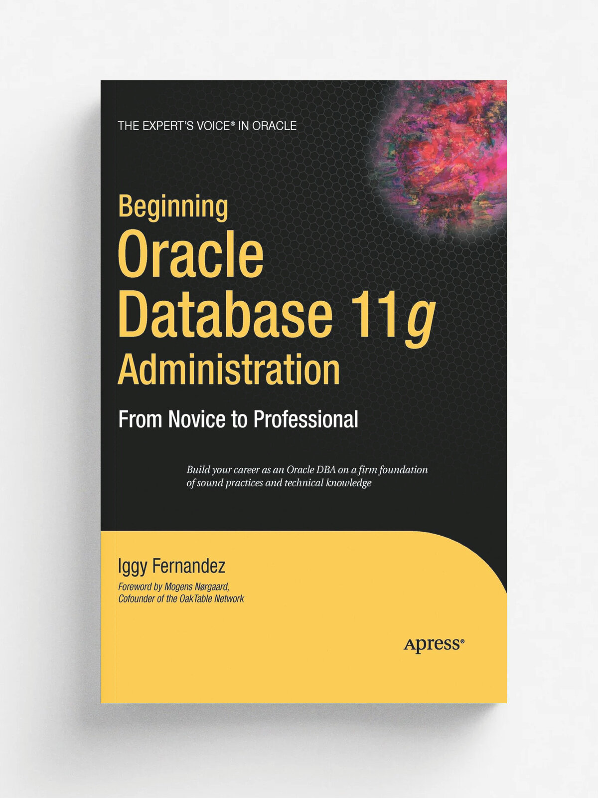 Beginning Oracle Database 11g Administration. From Novice to Professional