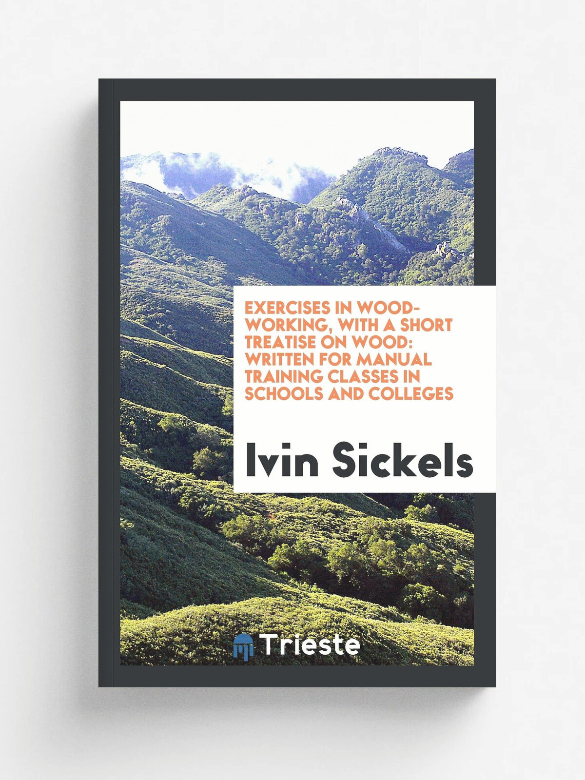 Exercises in Wood-working, with a Short Treatise on Wood. Written for Manual Training Classes in .