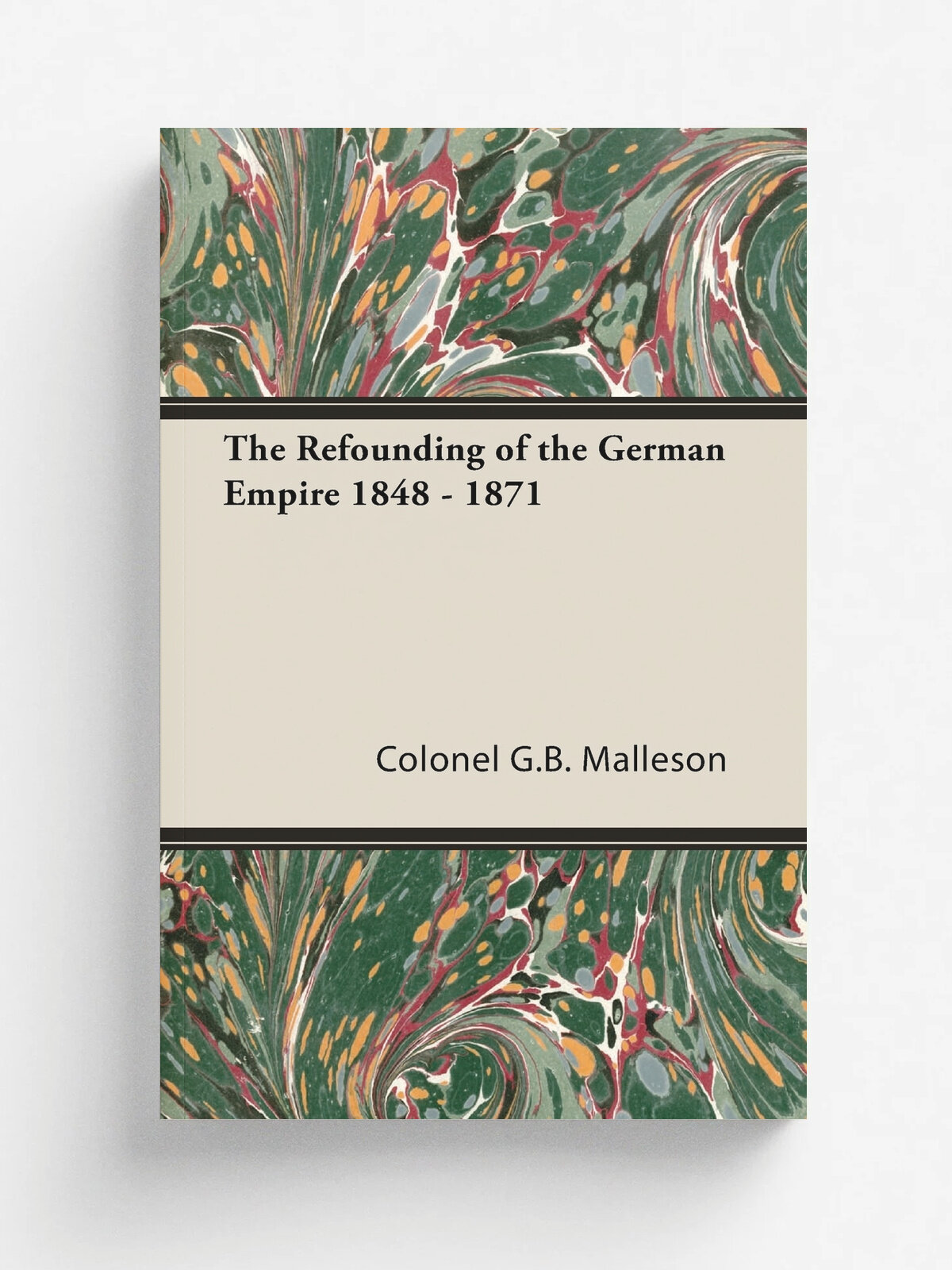 The Refounding of the German Empire 1848 - 1871