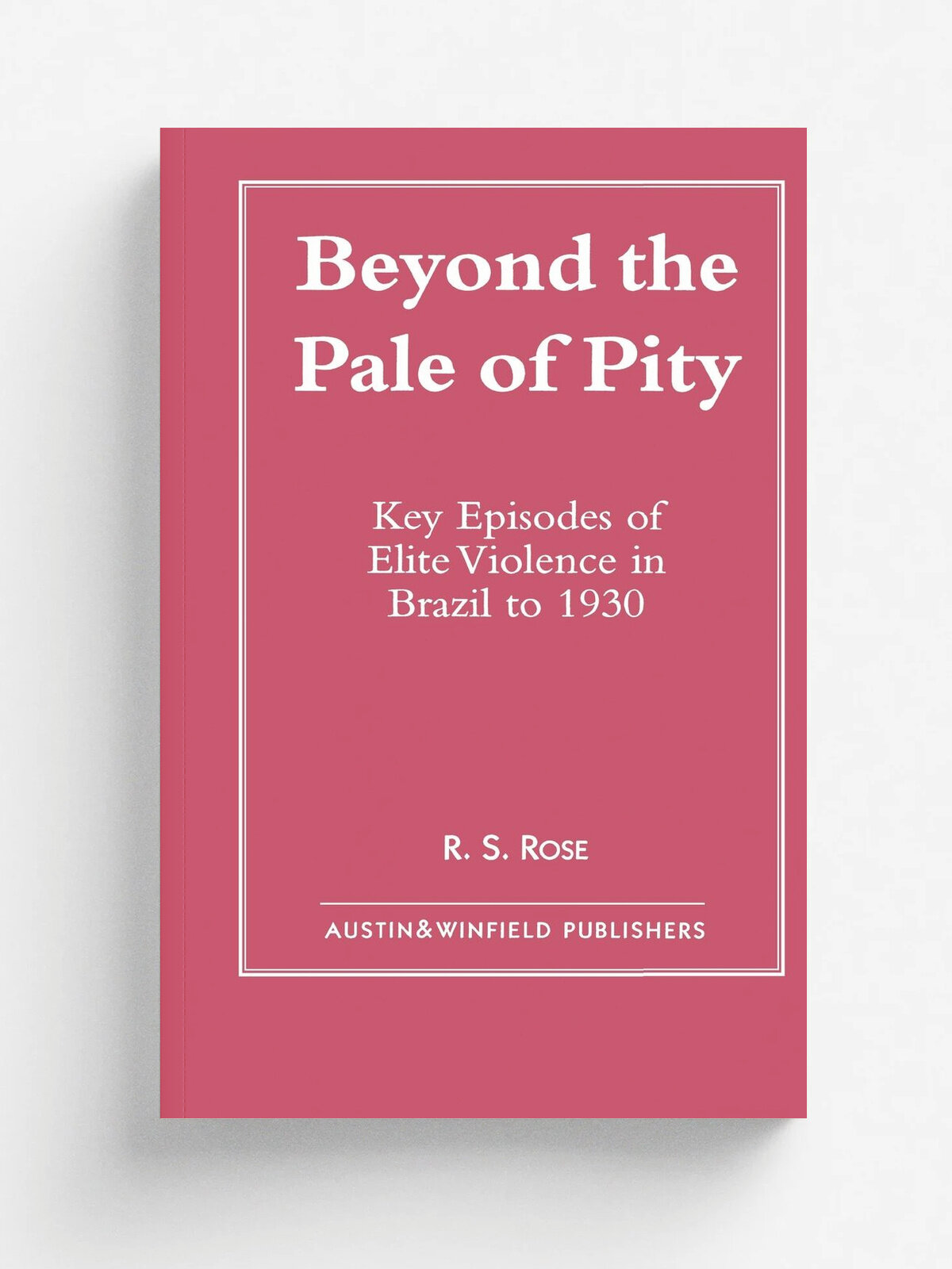 Beyond the Pale of Pity. Key Episodes of Elite Violence in Brazil to 1930