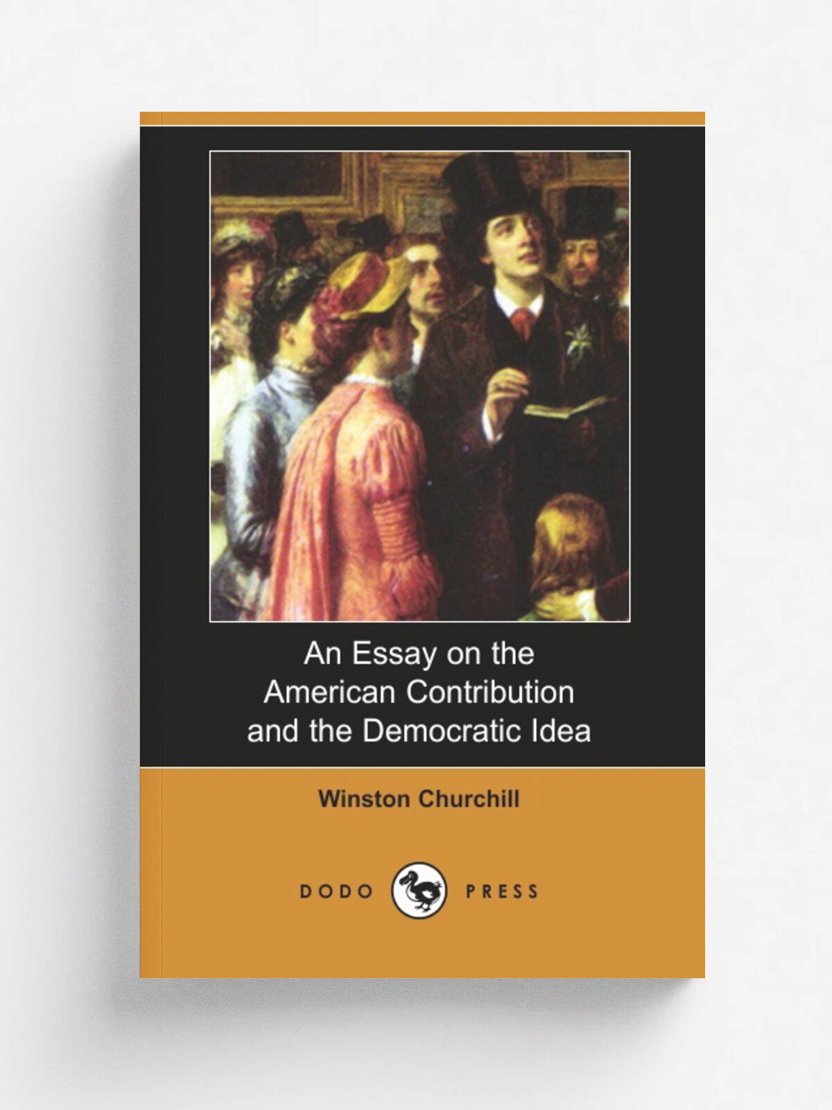An Essay on the American Contribution and the Democratic Idea (Dodo Press)