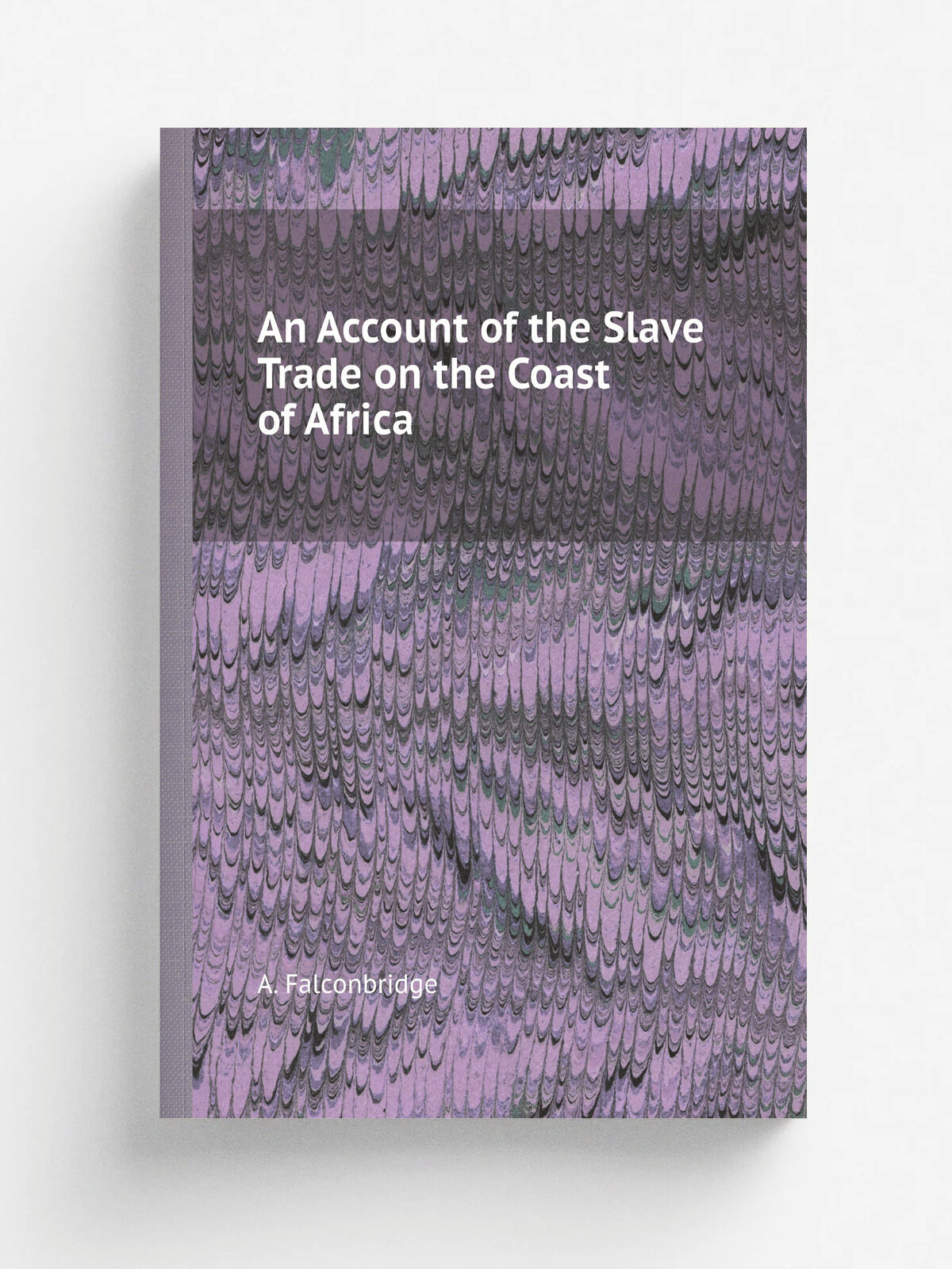 An Account of the Slave Trade on the Coast of Africa