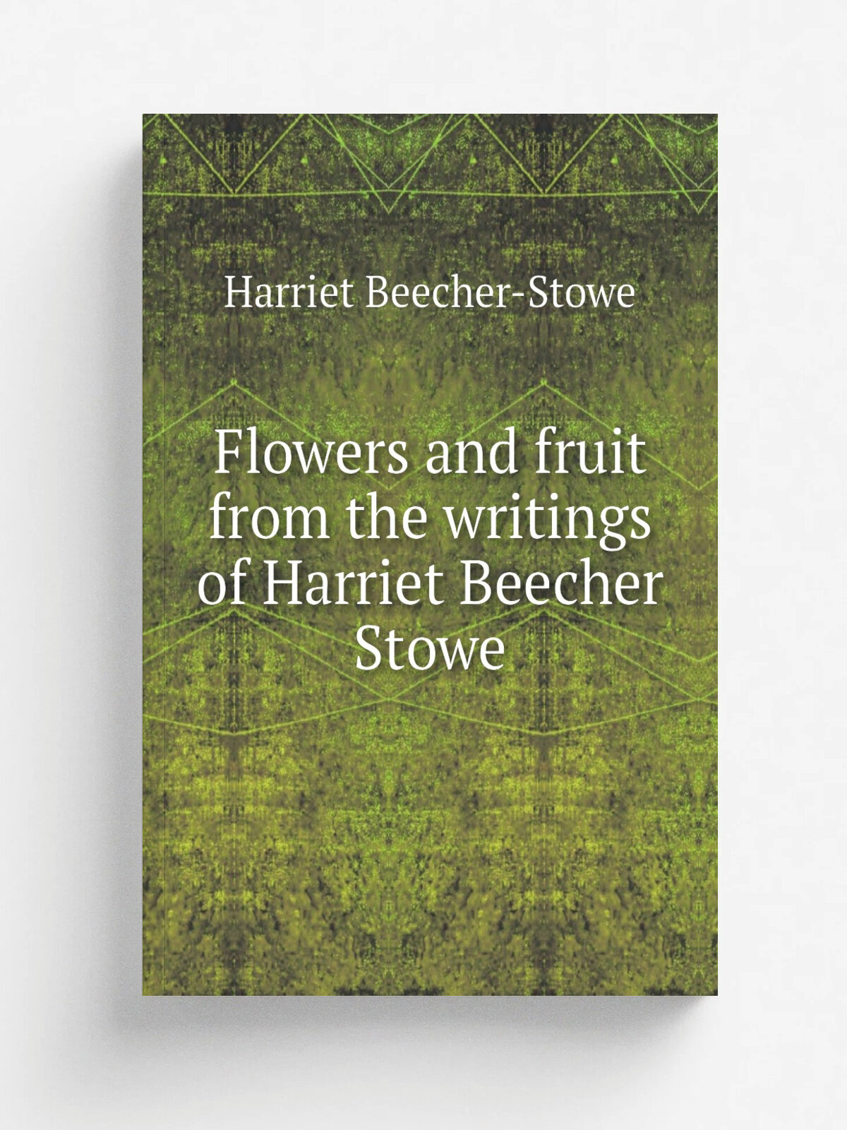 Flowers and fruit from the writings of Harriet Beecher Stowe