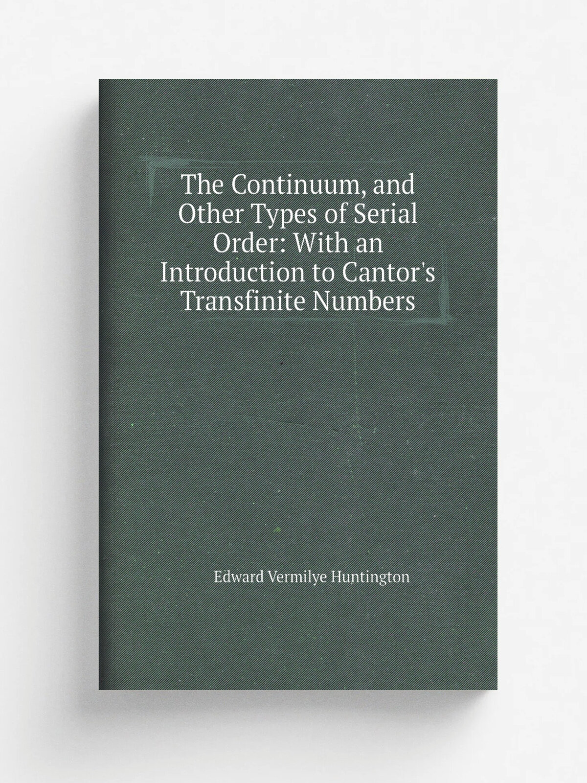 The Continuum, and Other Types of Serial Order: With an Introduction to Cantor's Transfinite Numbers