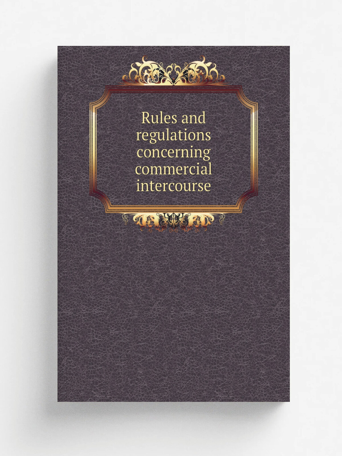 Rules and regulations concerning commercial intercourse | Не указан | 1864 | Washington | Репринт