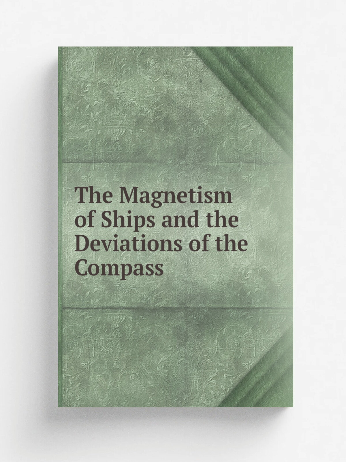 The Magnetism of Ships and the Deviations of the Compass | Репринт