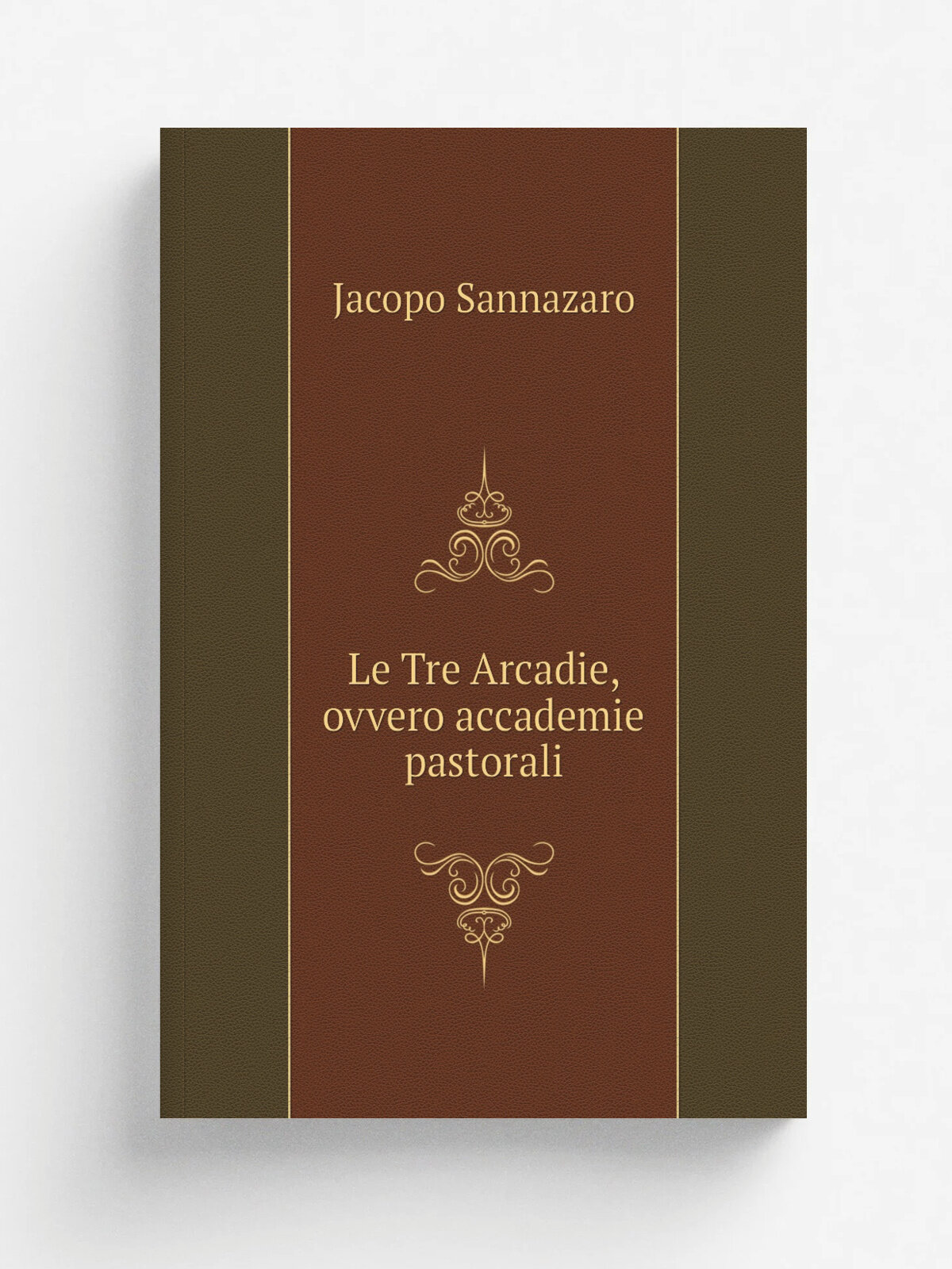 Le Tre Arcadie, ovvero accademie pastorali | Jacopo Sannazaro | 1746 | In Venezia, presso A. Poletti | Репринт