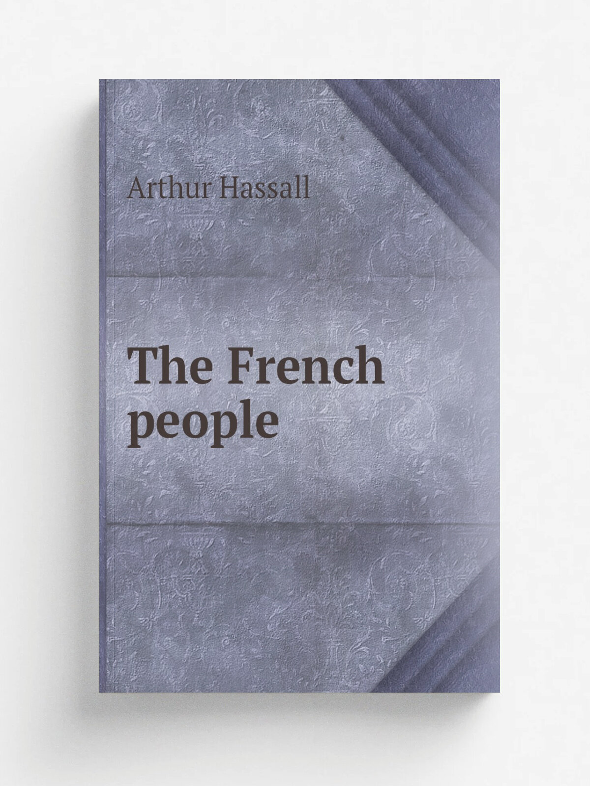 The French people | Arthur Hassall | 1902 | London : Heinemann | Репринт