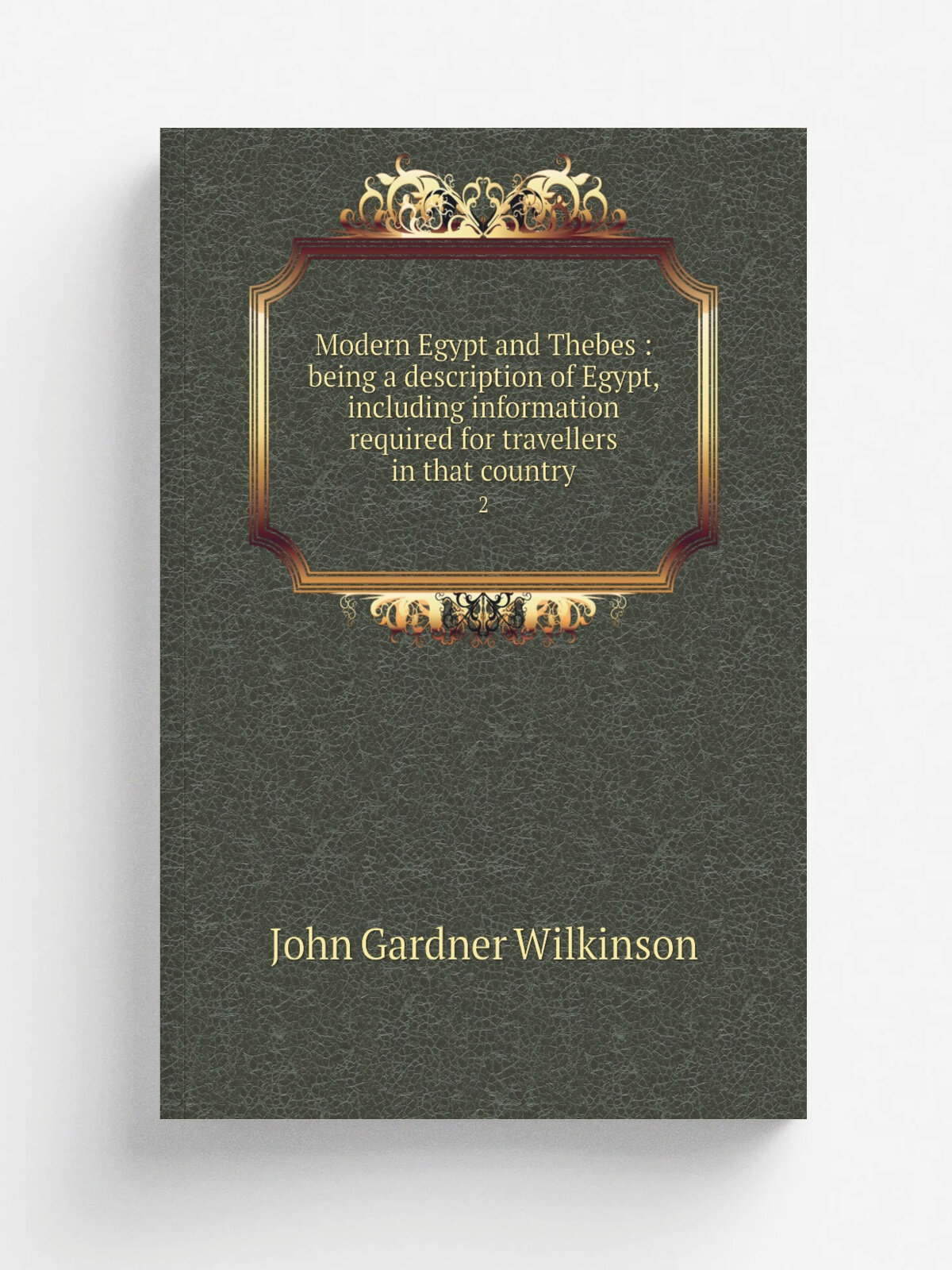 Modern Egypt and Thebes : being a description of Egypt, including information required for travellers in that country. 2 | John Gardner Wilkinson | 1…