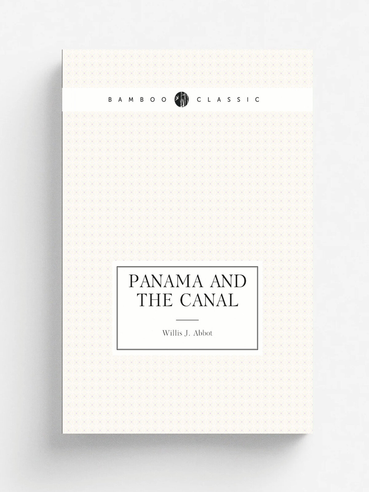 Panama and the canal | Willis J. Abbot | 1914 | New York, Dodd, Mead and company | Репринт