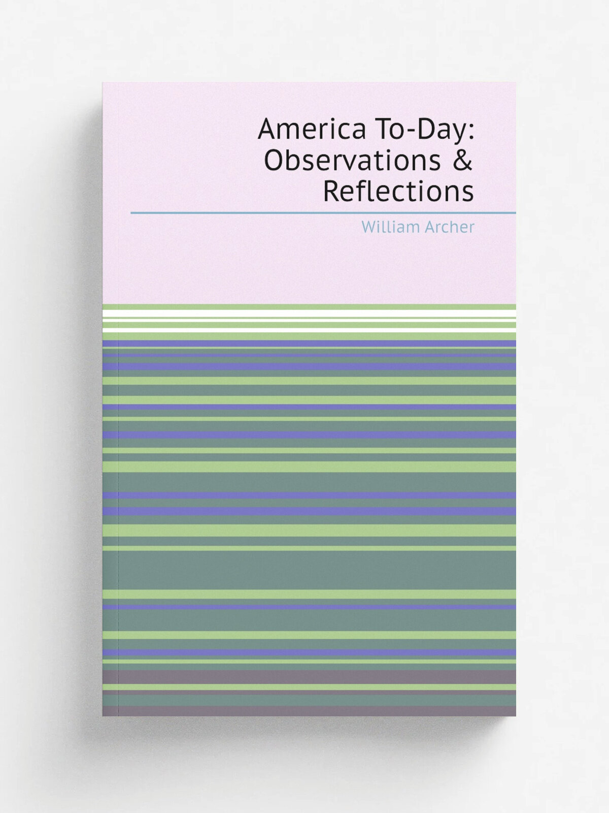 America To-Day: Observations & Reflections | William Archer | Репринт