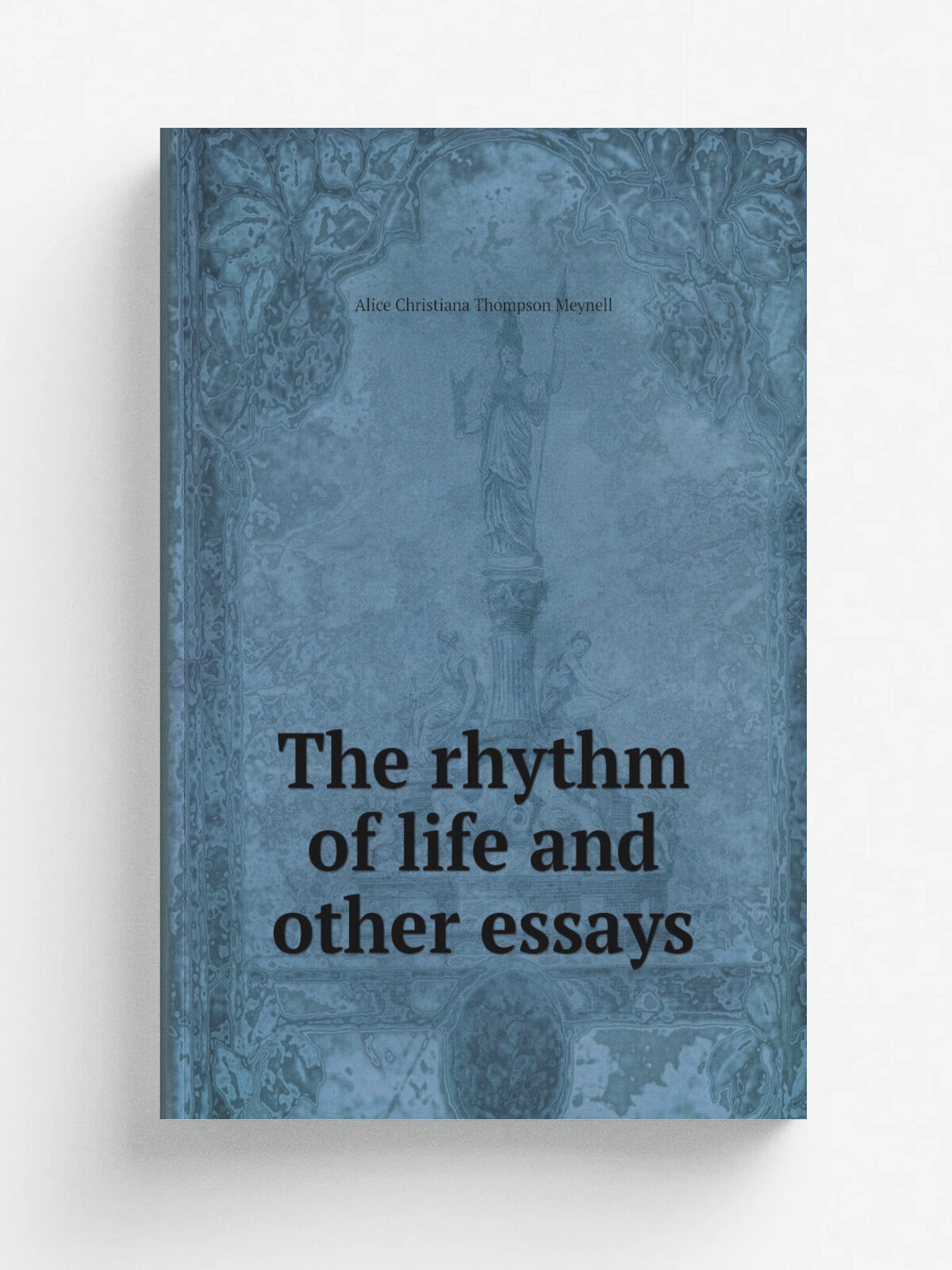 The rhythm of life and other essays