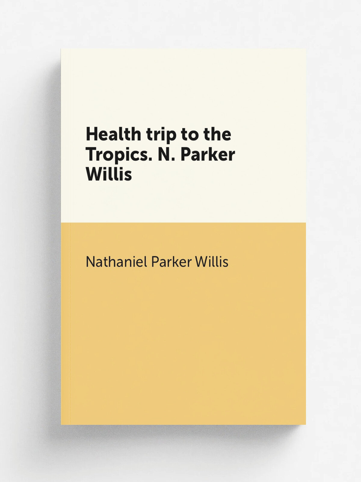 Health trip to the Tropics. N. Parker Willis | Willis Nathaniel Parker | 1853 | C. Scribner | Репринт
