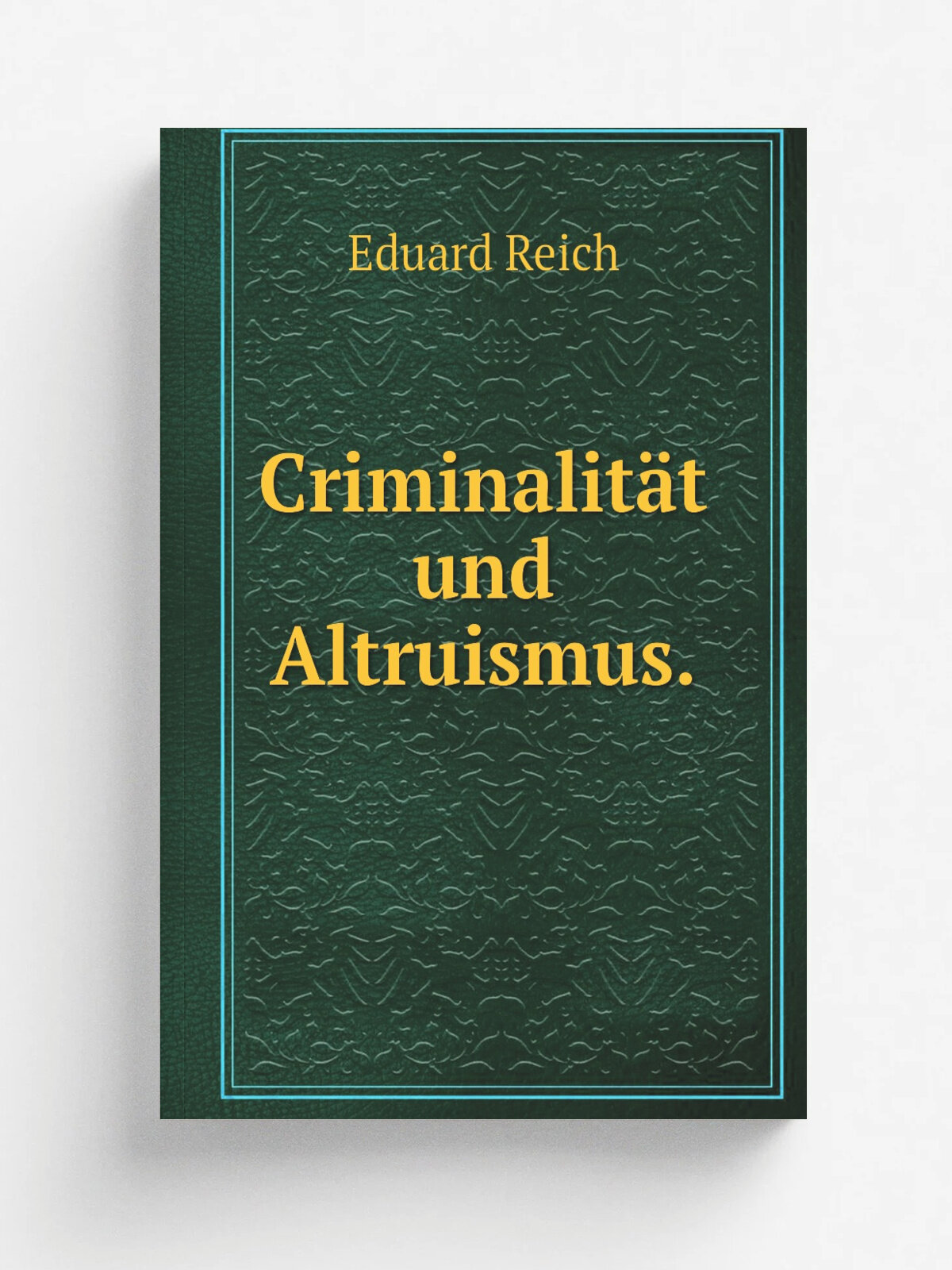 Criminalit.t und Altruismus. | Eduard Reich | 1900 | F.W. Becker | Репринт