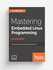 Mastering Embedded Linux Programming - Second Edition. Unleash the full potentia...