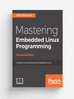Mastering Embedded Linux Programming - Second Edition. Unleash the full potential of Embedded Linux with Linux 4.9 and Yocto Project 2.2 (Morty) Upda…