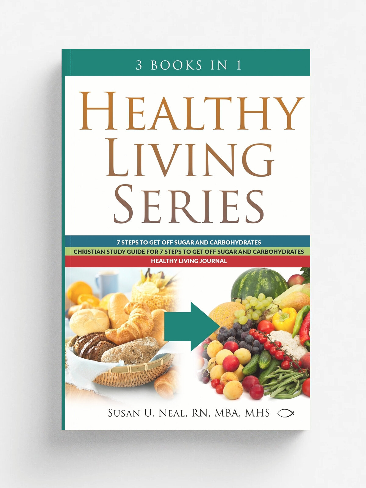 Healthy Living Series. 3 Books in 1: 7 Steps to Get Off Sugar and Carbohydrates; Christian Study Guide for 7 Steps to Get Off Sugar and Carbohydrates…