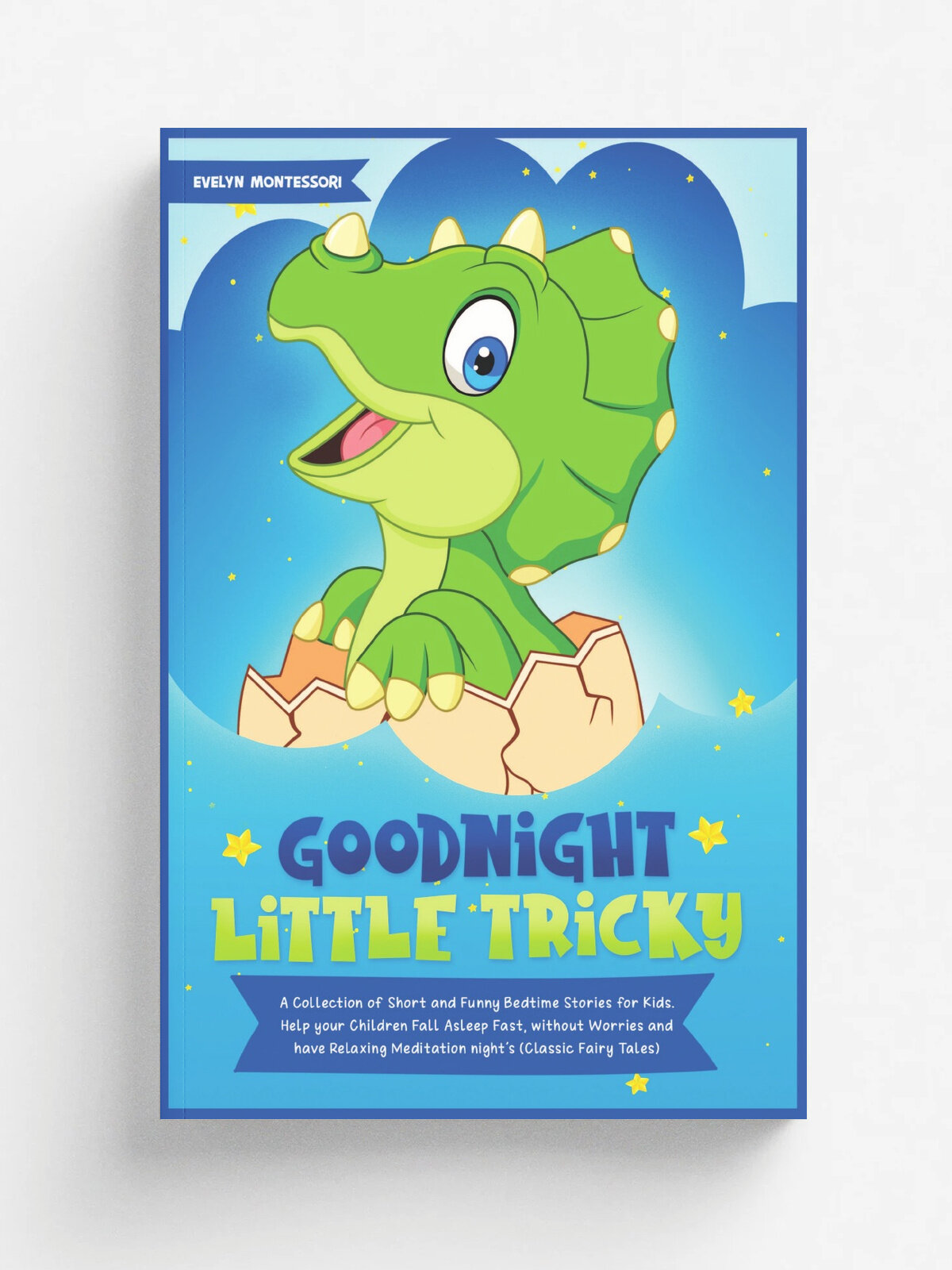 Goodnight Little Tricky. A Collection of Short and Funny Bedtime Stories for Kids. Help your Children Fall Asleep Fast, without Worries and have Rela…