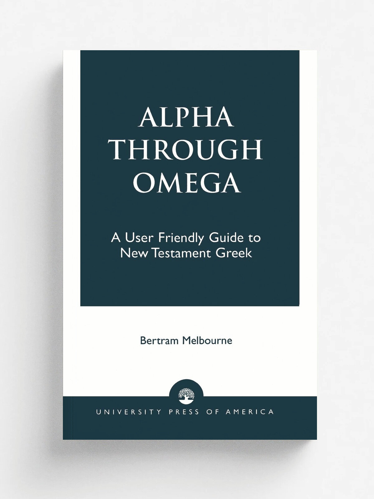 Alpha Through Omega. A User Friendly Guide to New Testament Greek
