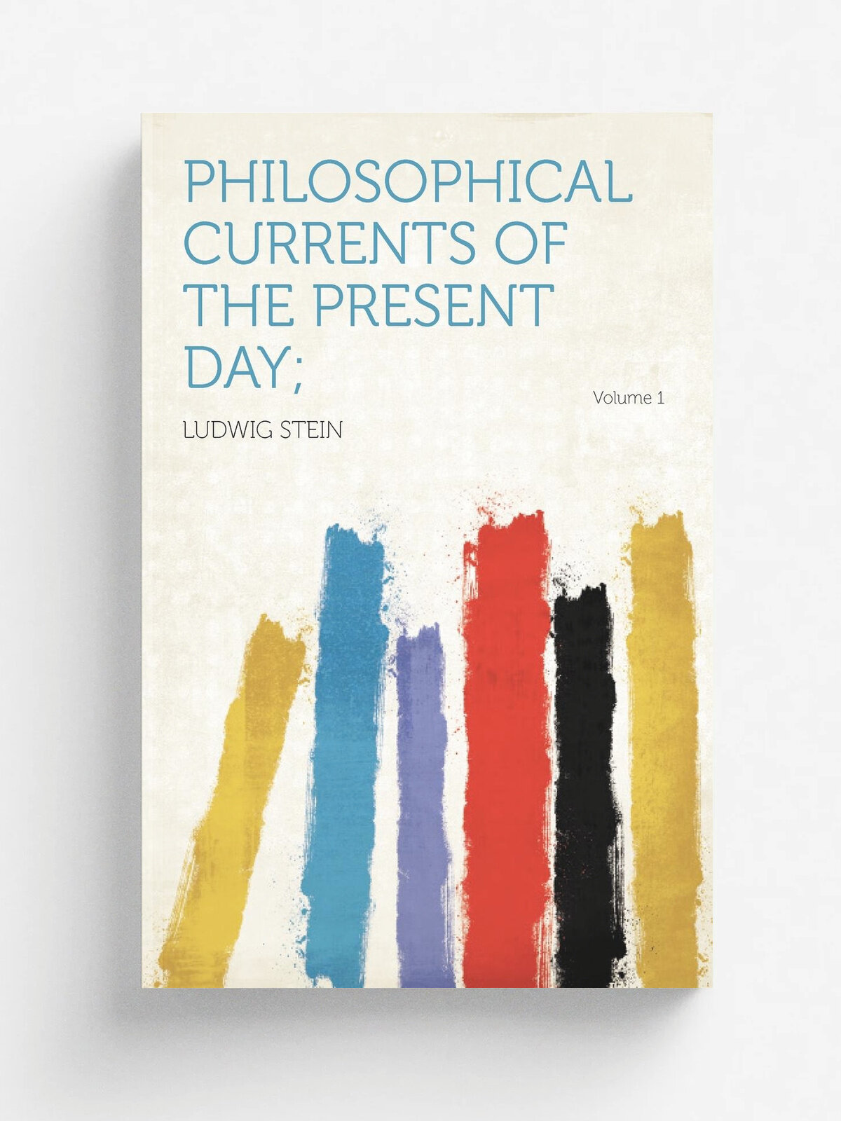 Philosophical Currents of the Present Day; Volume 1