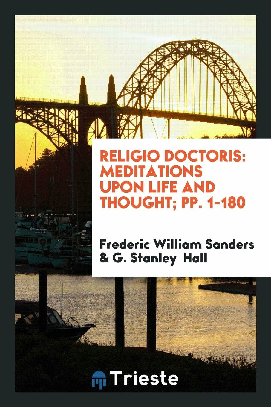 Religio Doctoris. Meditations Upon Life and Thought; pp. 1-180