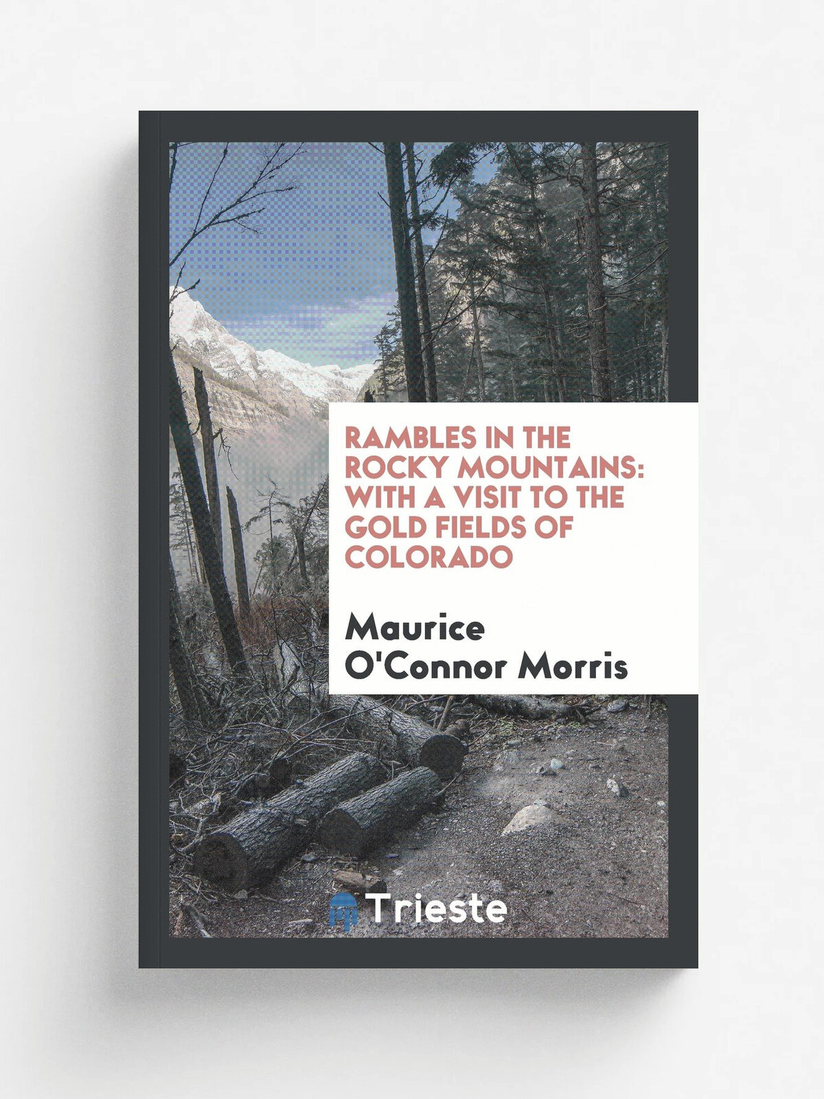 Rambles in the Rocky Mountains. with a visit to the gold fields of Colorado