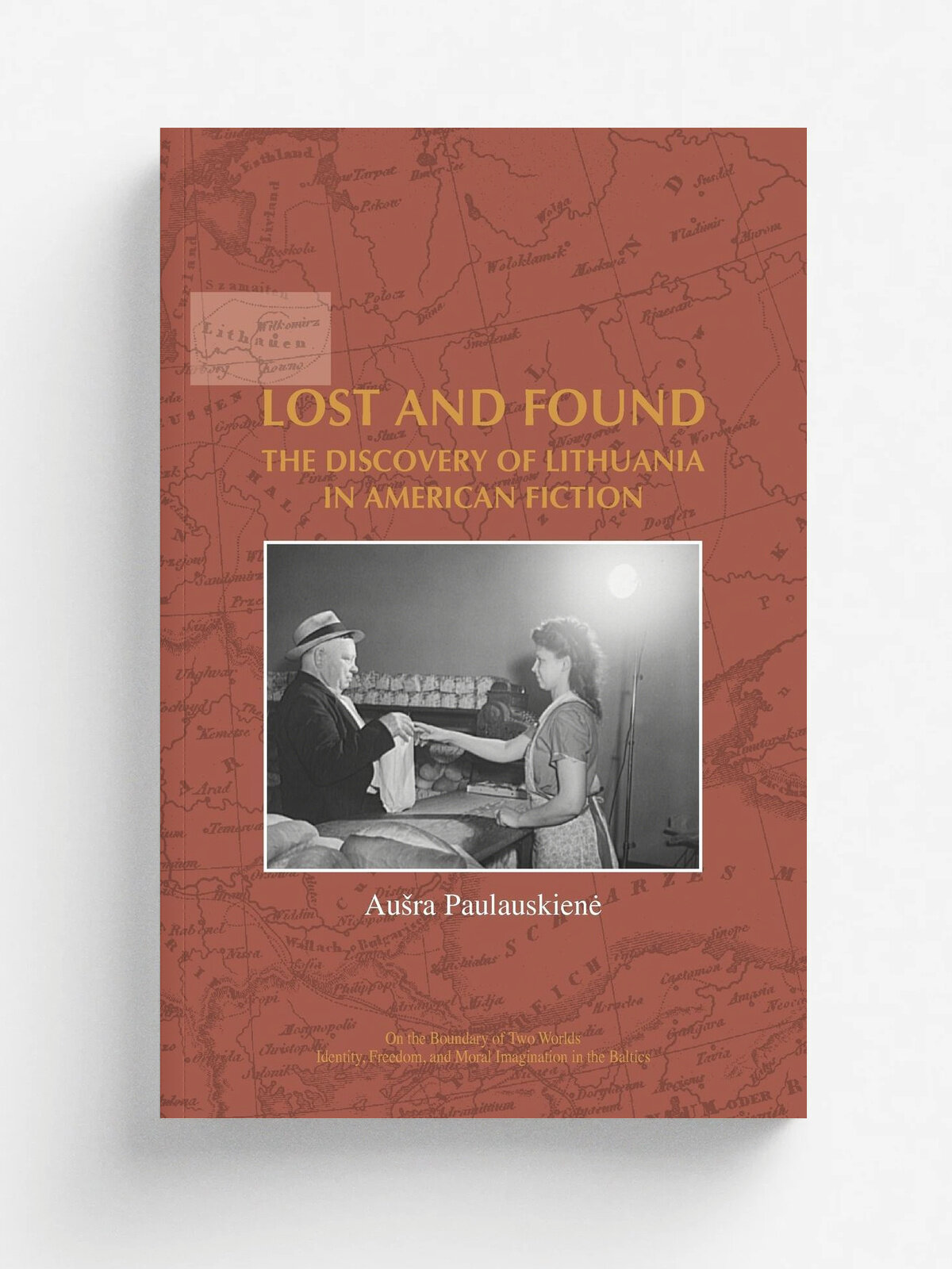 Lost and Found. The Discovery of Lithuania in American Fiction.