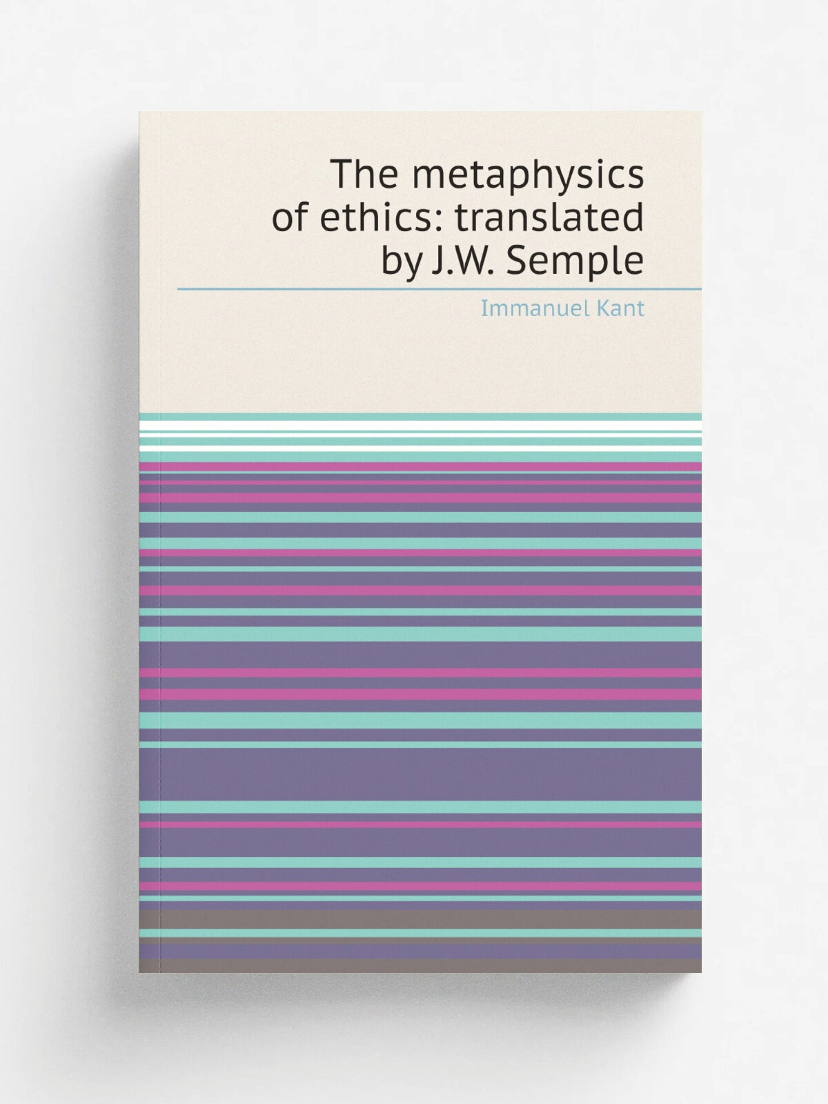 The metaphysics of ethics: translated by J.W. Semple