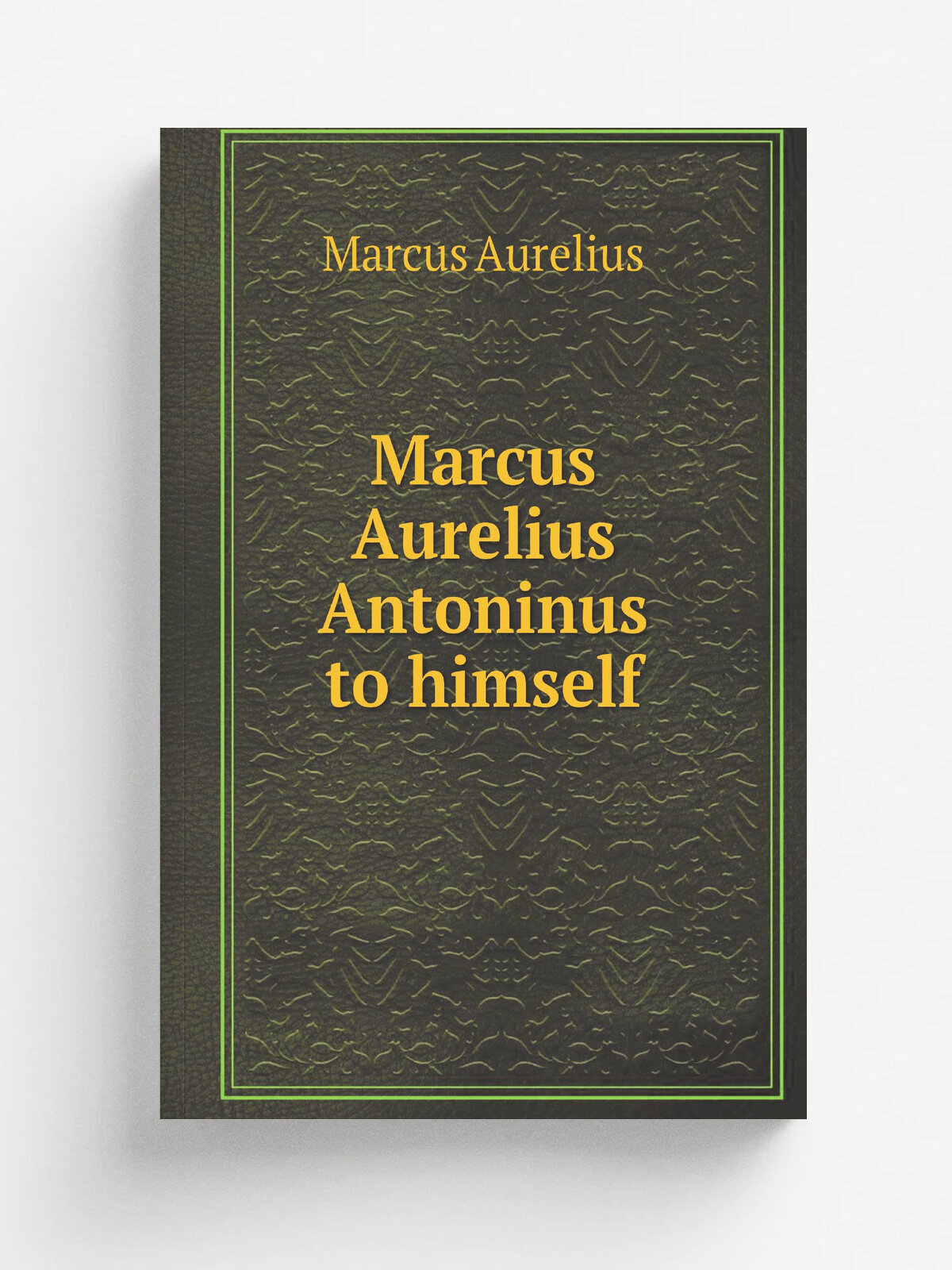 Marcus Aurelius Antoninus to himself