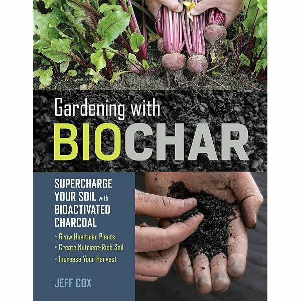 Gardening with Biochar: Supercharge Your Soil with Bioactivated Charcoal: Grow Healthier Plants, Create Nutrient-Rich Soil, and Increase Your Harvest，Reprinted paperback book