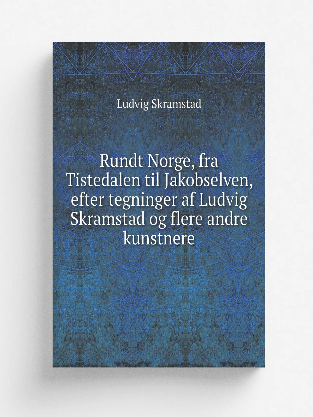Rundt Norge, fra Tistedalen til Jakobselven, efter tegninger af Ludvig Skramstad og flere andre kunstnere | Ludvig Skramstad | 1882 | Kristiania | Ре…