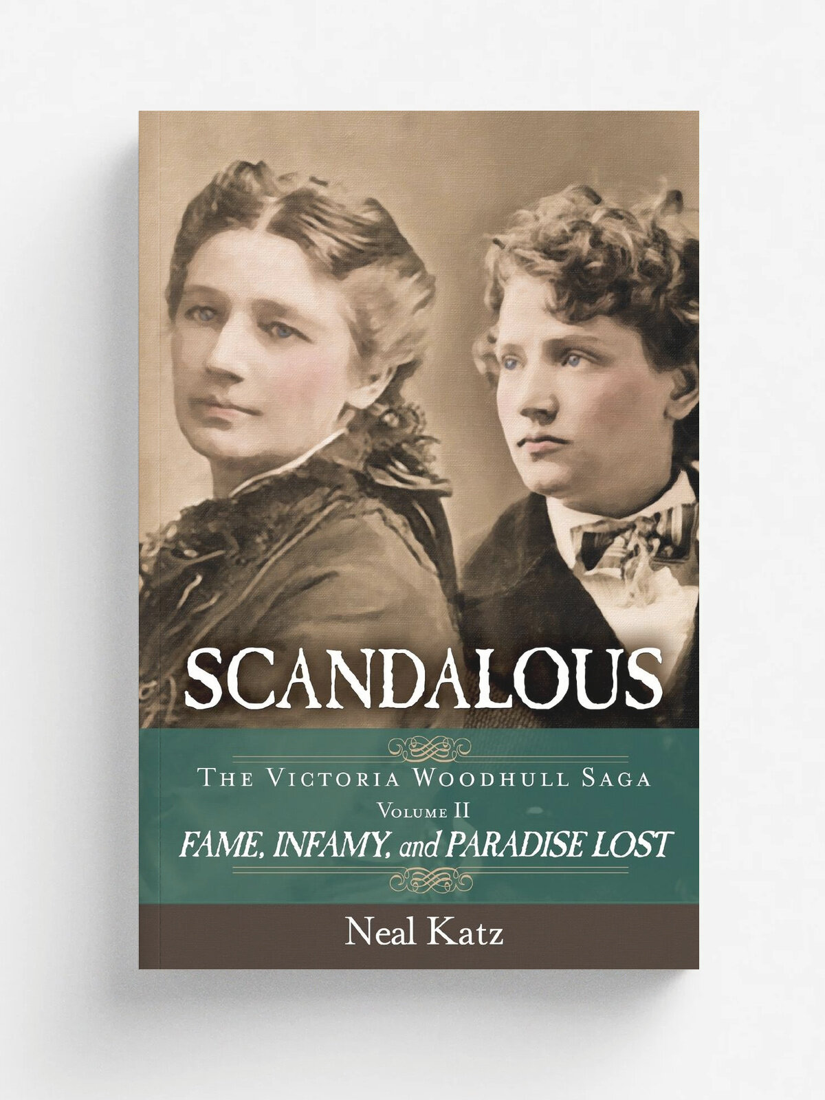 Scandalous, The Victoria Woodhull Saga, Volume Two. Fame, Infamy, and Paradise Lost